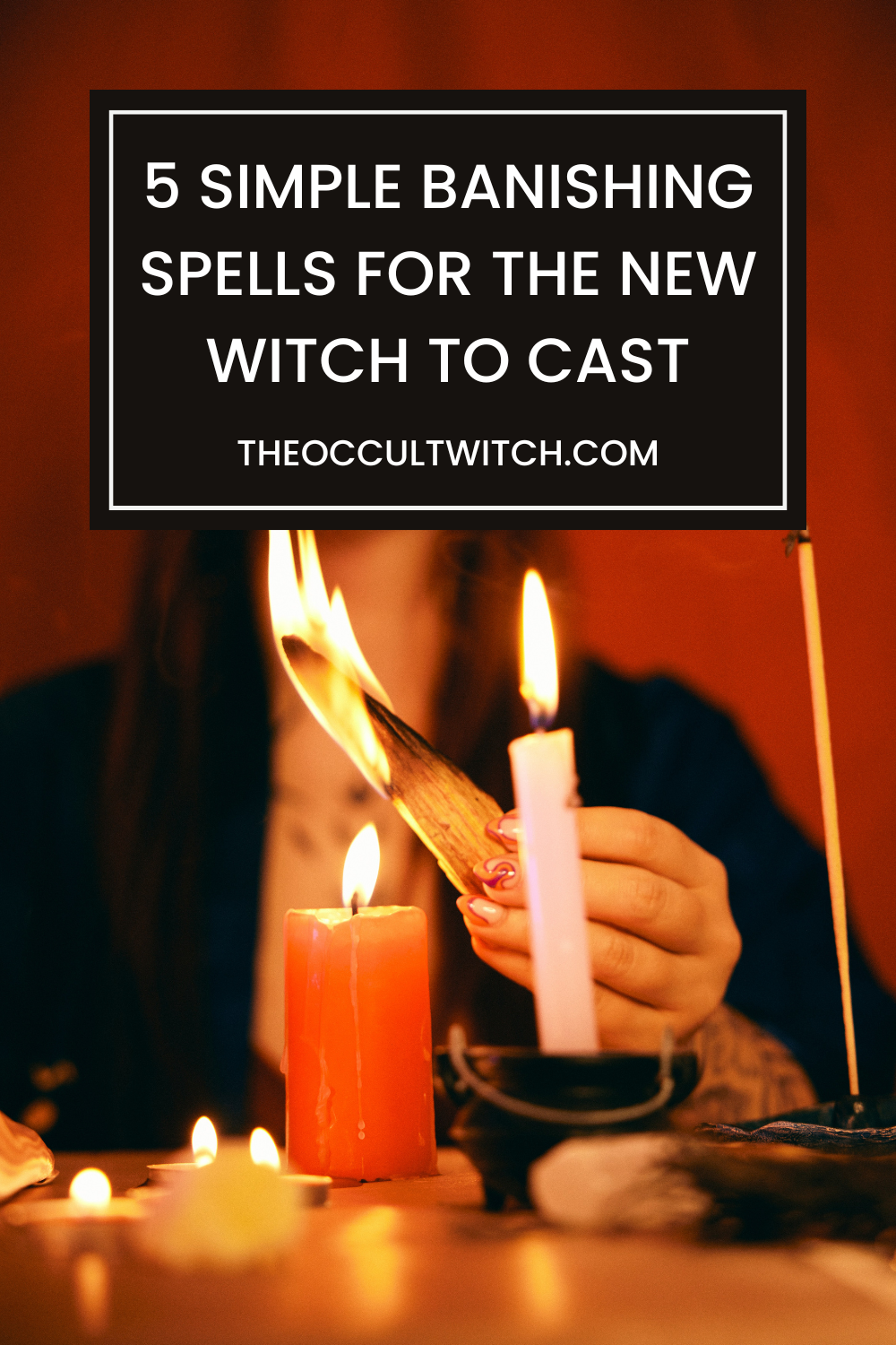 5 Simple Banishing Spells For The New Witch To Cast - The Occult Witch
