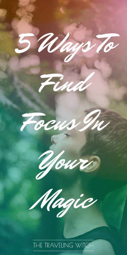 5 Ways To Find Focus In Your Magic - The Occult Witch