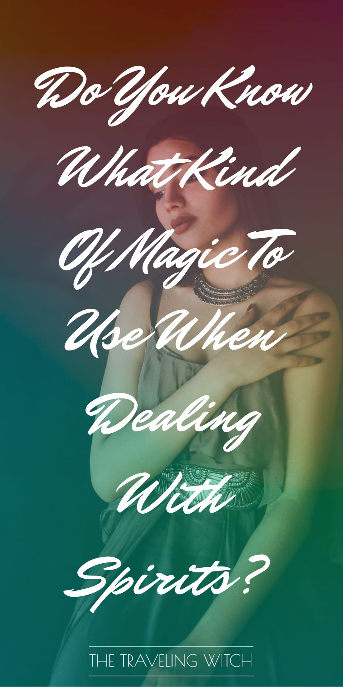 Do You Know What Kind Of Magic To Use When Dealing With Spirits? - The ...
