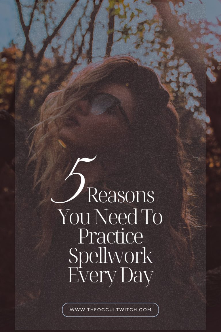5 Reasons Why You Need To Practice Spellwork Every Day